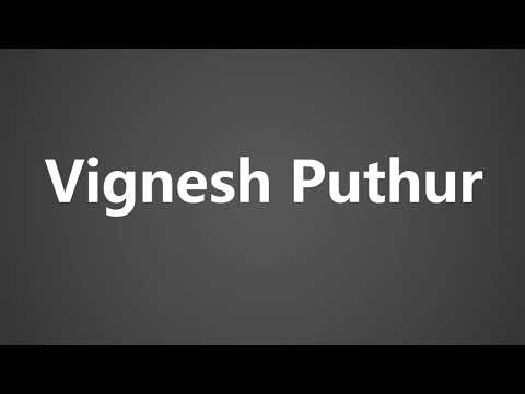 How To Pronounce Vignesh Puthur