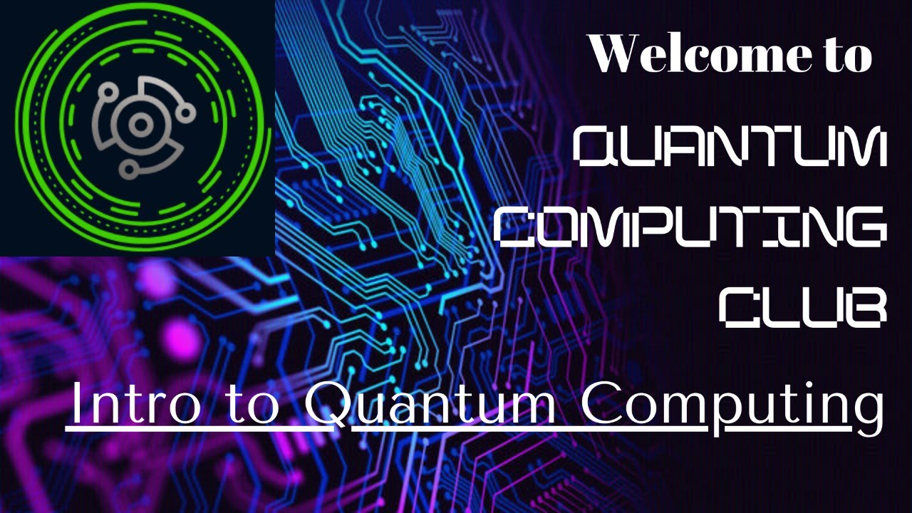 Welcome to Quantum Computing Club! Intro to Quantum Computing