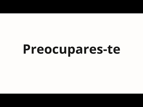 How to pronounce Preocupares-te