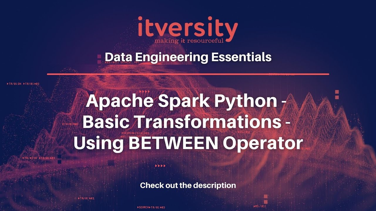Apache Spark Python - Basic Transformations - Using BETWEEN Operator