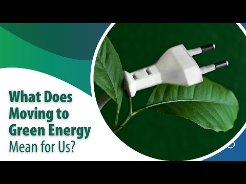 What Does Moving to Green Energy Mean for Us?