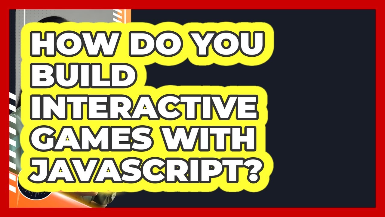 How Do You Build Interactive Games With JavaScript? - JavaScript Toolkit