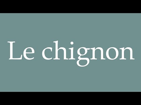 How to Pronounce ''Le chignon'' (The bun) Correctly in French