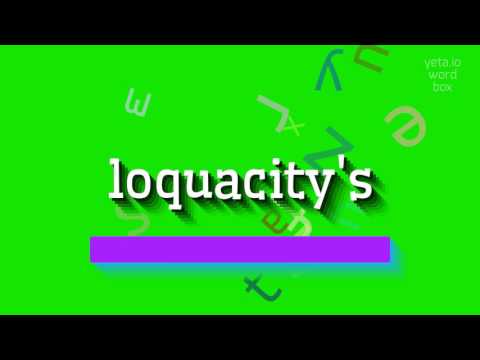 How to say "loquacity's"! (High Quality Voices)