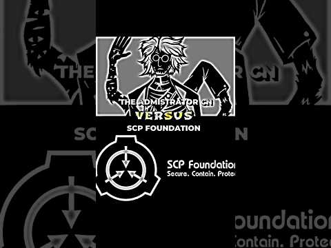 The Admistrator CN VS Scp Foundation #request