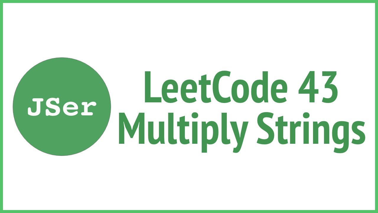 leetCode #43 Multiply Strings  | JSer - algorithm and JavaScript