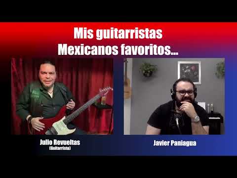 Mis guitarristas Mexicanos favoritos | Charla con Julio Revueltas