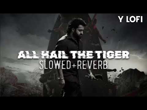 All Hail the Tiger|Slowed+Reverb|Devara|Y LOFI