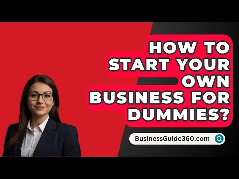 How To Start Your Own Business For Dummies? - BusinessGuide360.com