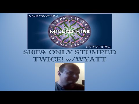 WWTBAM-Animation Edition S10E9: Only Stumped Twice! w/Wyatt – The ...
