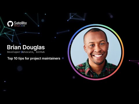 Top 10 tips for project maintainers - GitHub Satellite 2020
