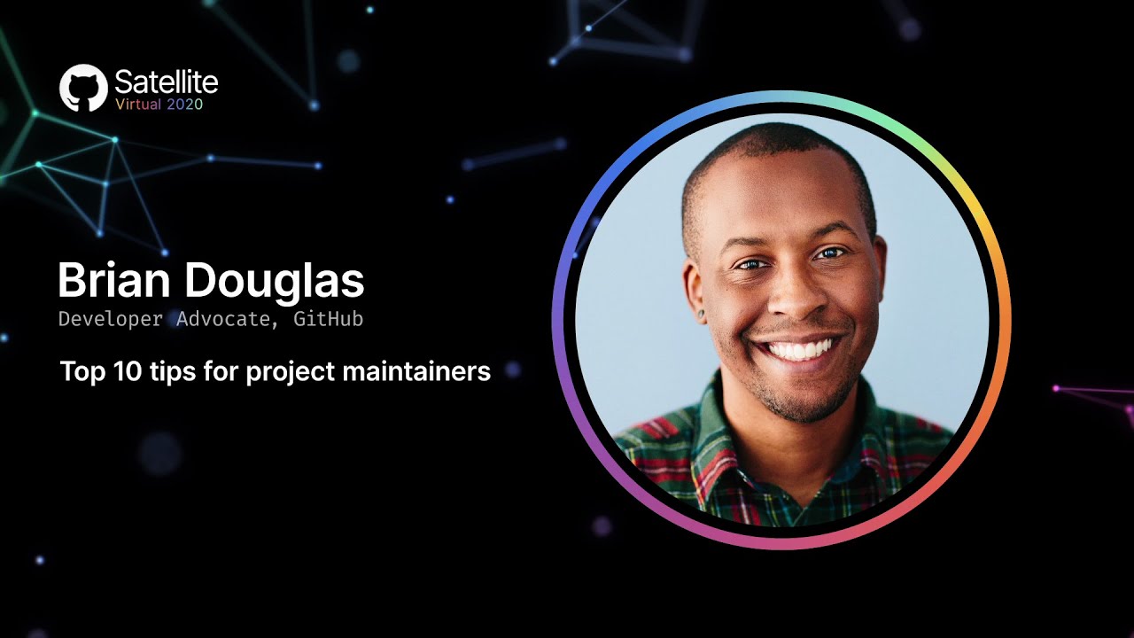 Top 10 tips for project maintainers - GitHub Satellite 2020