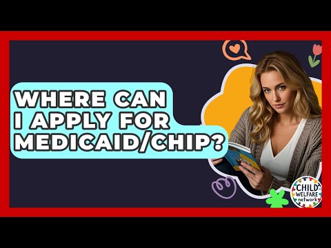 Where Can I Apply For Medicaid/CHIP? - Child Welfare Network