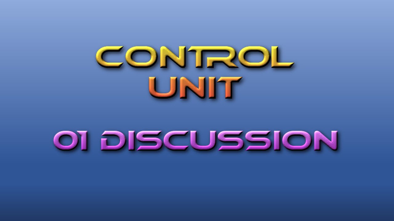 Computing Fundamentals Tutor Control Unit 01: Discussion