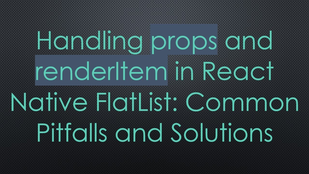 Handling props and renderItem in React Native FlatList: Common Pitfalls and Solutions