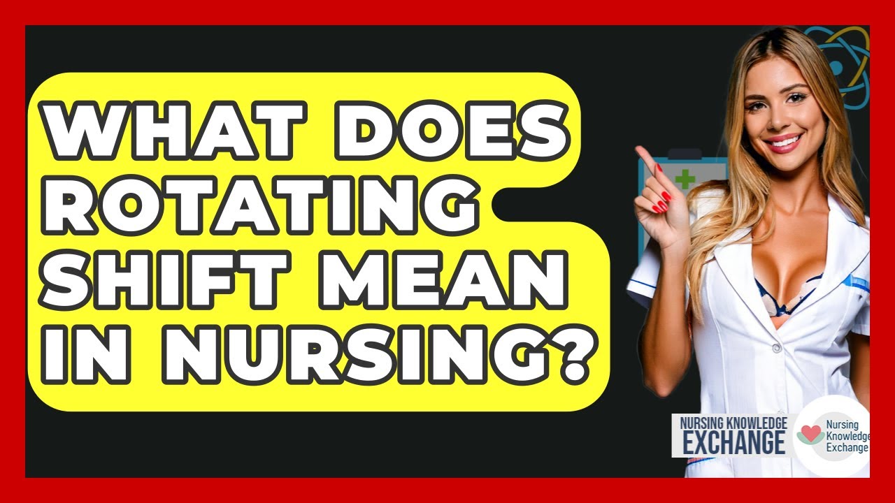 What Does Rotating Shift Mean In Nursing? - Nursing Knowledge Exchange