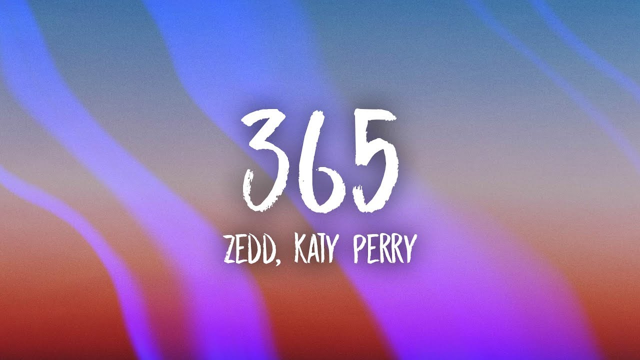 Zedd, Katy Perry - 365 (Lyrics)