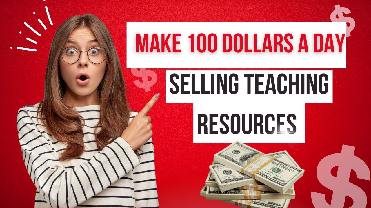 MAKE 100 DOLLARS A DAY SELLING TEACHING RESOURCES