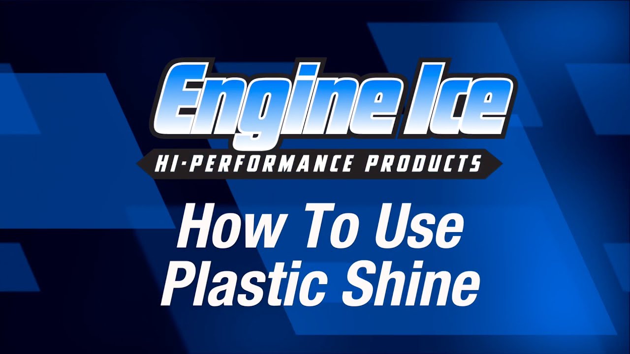 Engine Ice Hi-Performance Products - How to use Plastic Shine