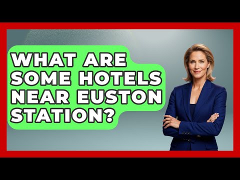 What Are Some Hotels Near Euston Station? - The Rail and Cruise Experts