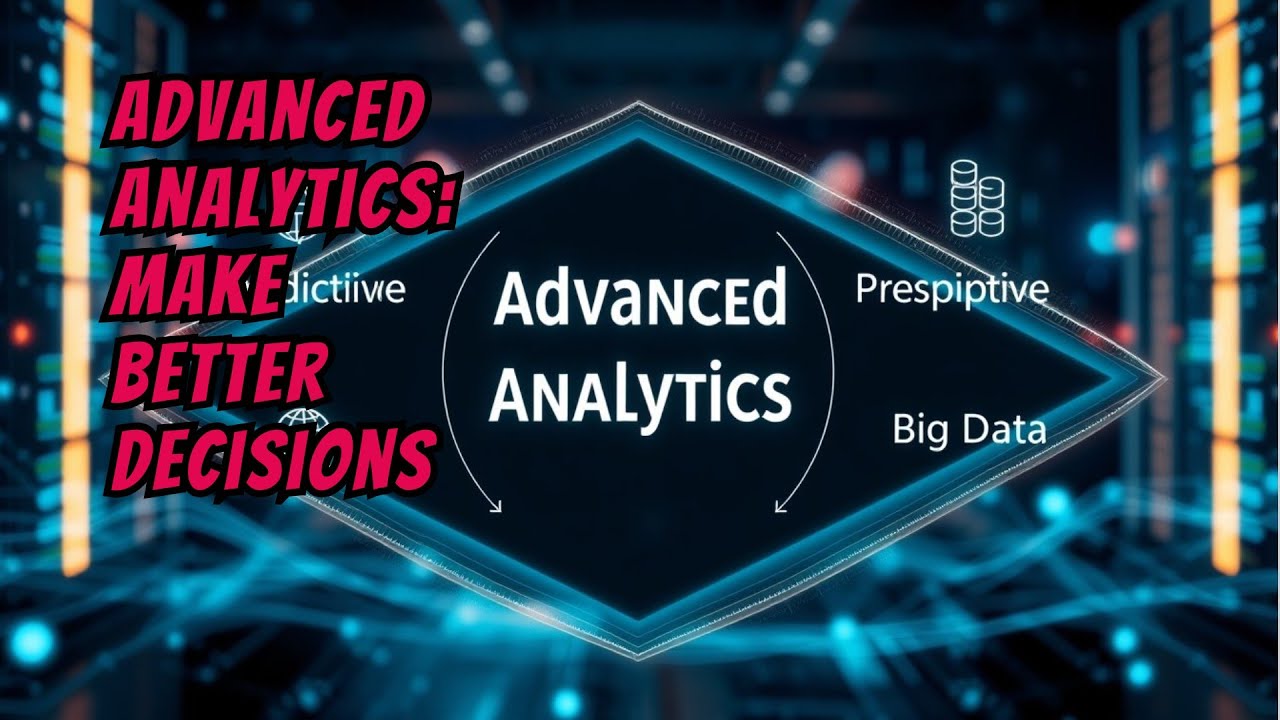 Advanced Analytics: Transforming Business Decision Making