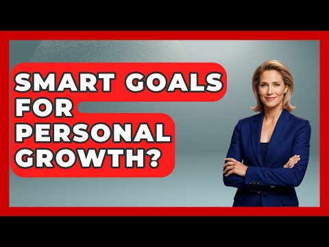 SMART Goals For Personal Growth? - The Personal Growth Path