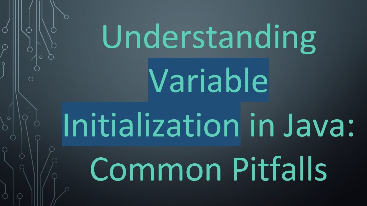 Understanding Variable Initialization in Java: Common Pitfalls