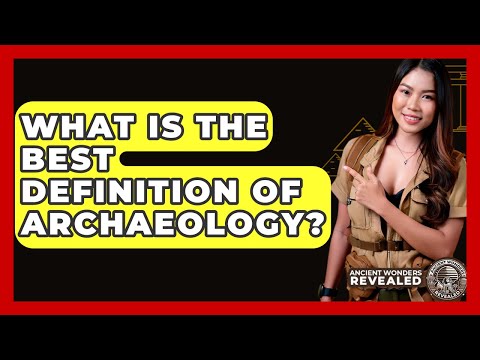 What Is The Best Definition Of Archaeology? - Ancient Wonders Revealed