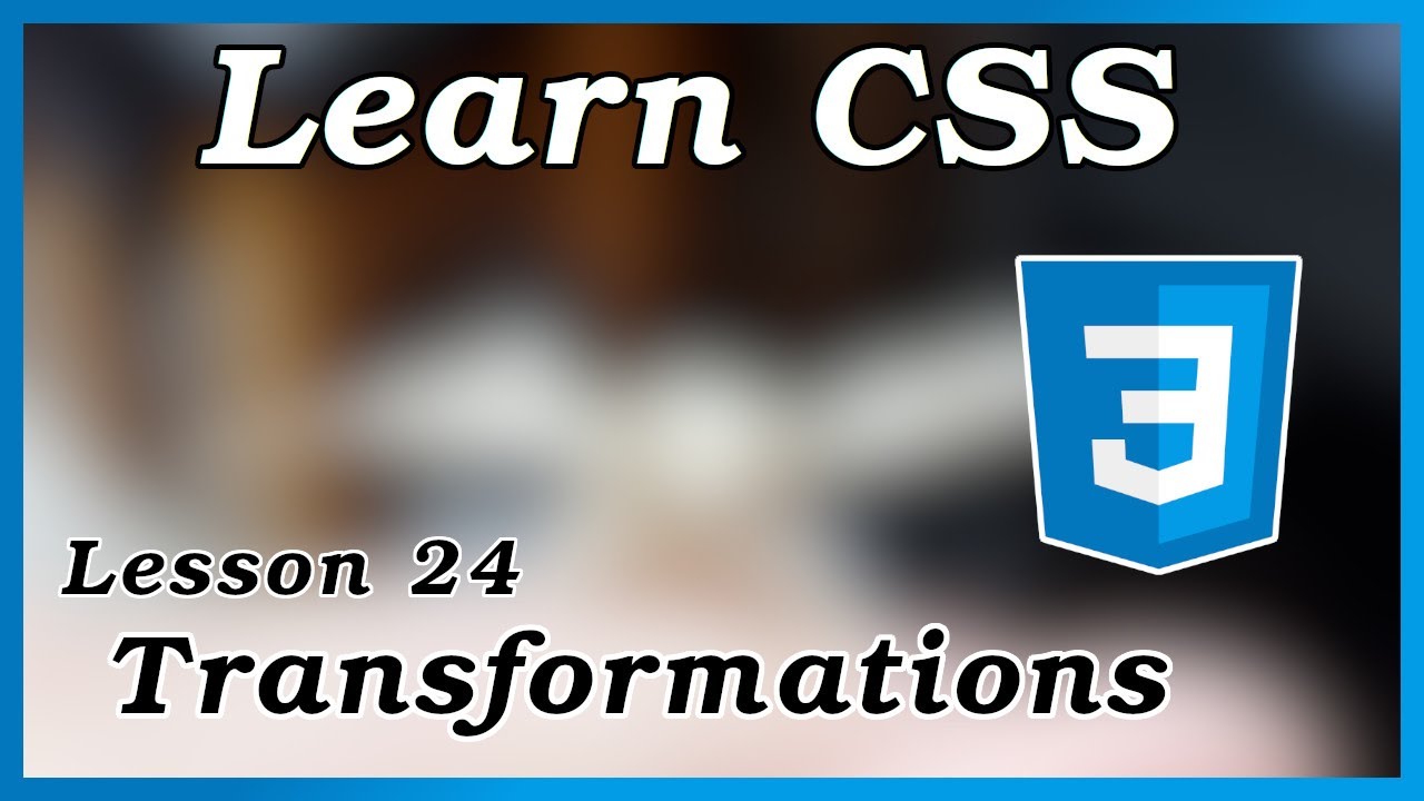 2D and 3D Transformations - CSS Tutorial (Part 24)