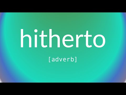 hitherto