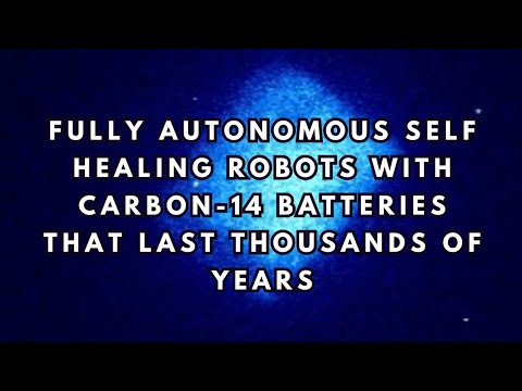 Autonomous self-healing robots. C-14 batteries that last thousands of years