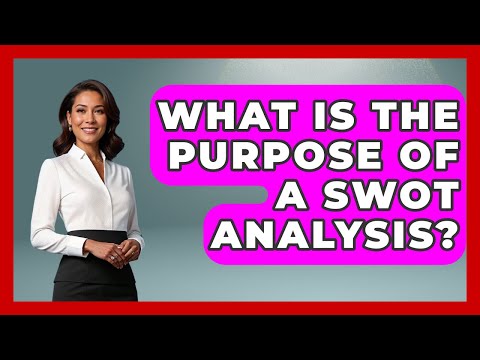 What Is The Purpose Of A SWOT Analysis? - Learn About Economics