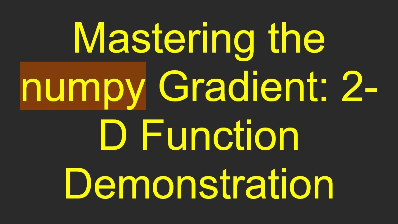 Mastering the numpy Gradient: 2-D Function Demonstration