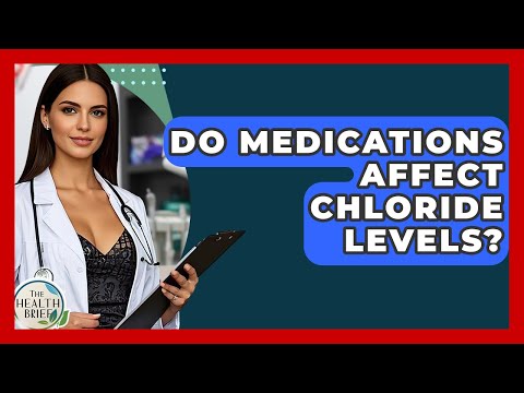 Do Medications Affect Chloride Levels? - The Health Brief