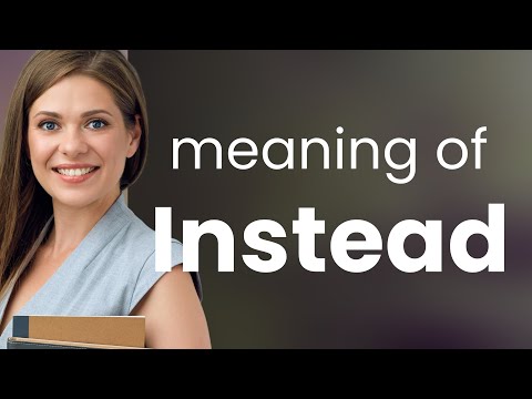 Instead • meaning of INSTEAD