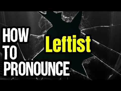 How To Pronounce Leftist? (CORRECTLY) Meaning & Pronunciation
