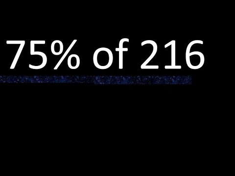 75% de 216 , percentage of a number . 75 percent of 216 . procedure