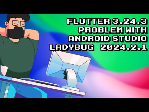 Fixing Flutter 3.24.3 Problem in Android Studio with Ladybug | 2024.2.1