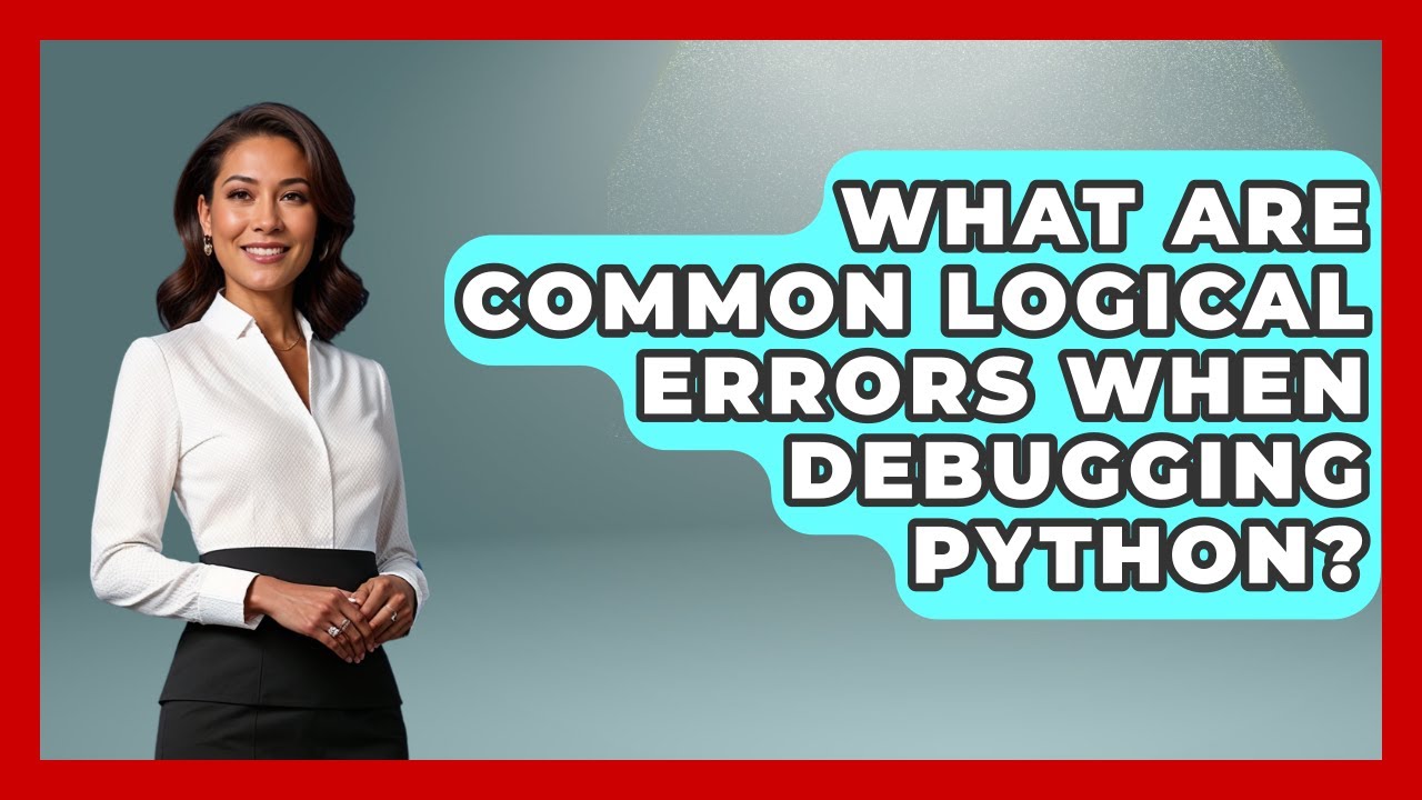 What Are Common Logical Errors When Debugging Python? - Python Code School