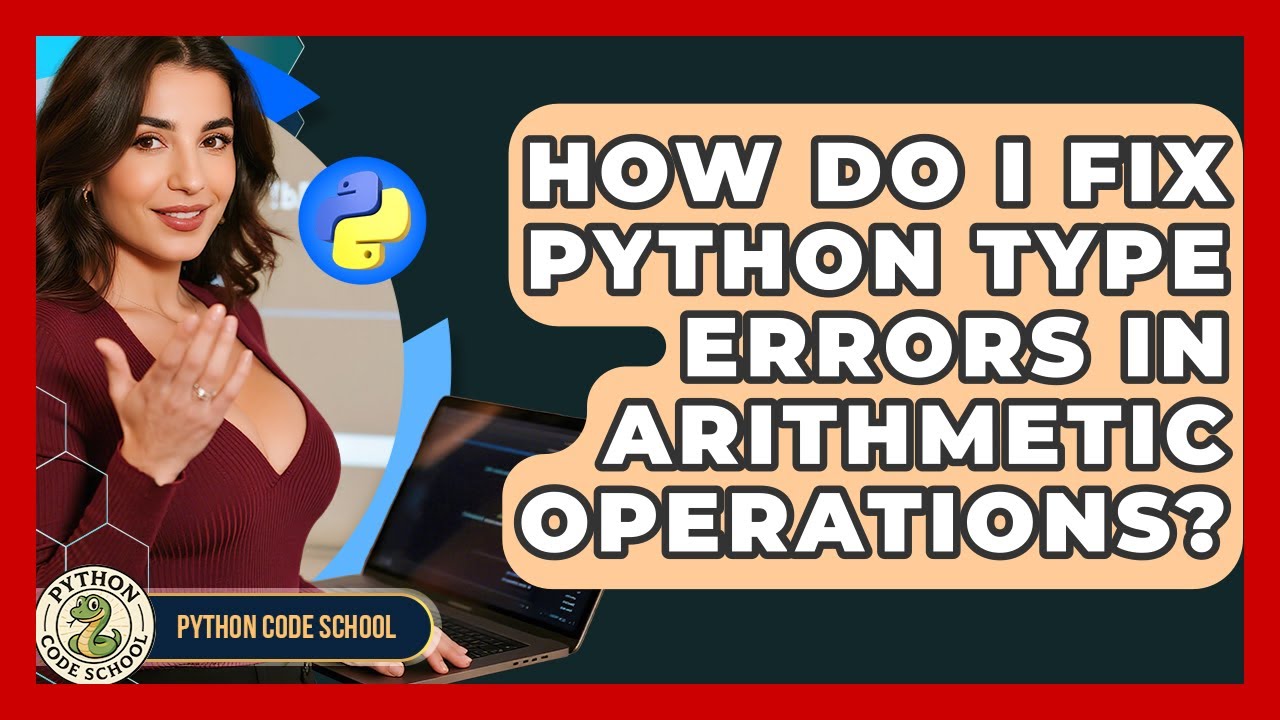 How Do I Fix Python Type Errors In Arithmetic Operations? - Python Code School