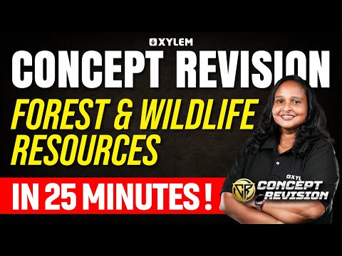 Class 10 CBSE Geography - Forest and Wildlife Resources - Concept Revision | Xylem Class 10 CBSE