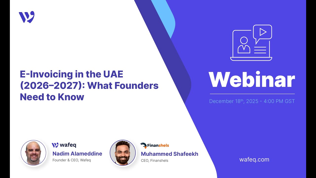 E-Invoicing in the UAE (2026–2027): What Founders Need to Know | Wafeq Webinar