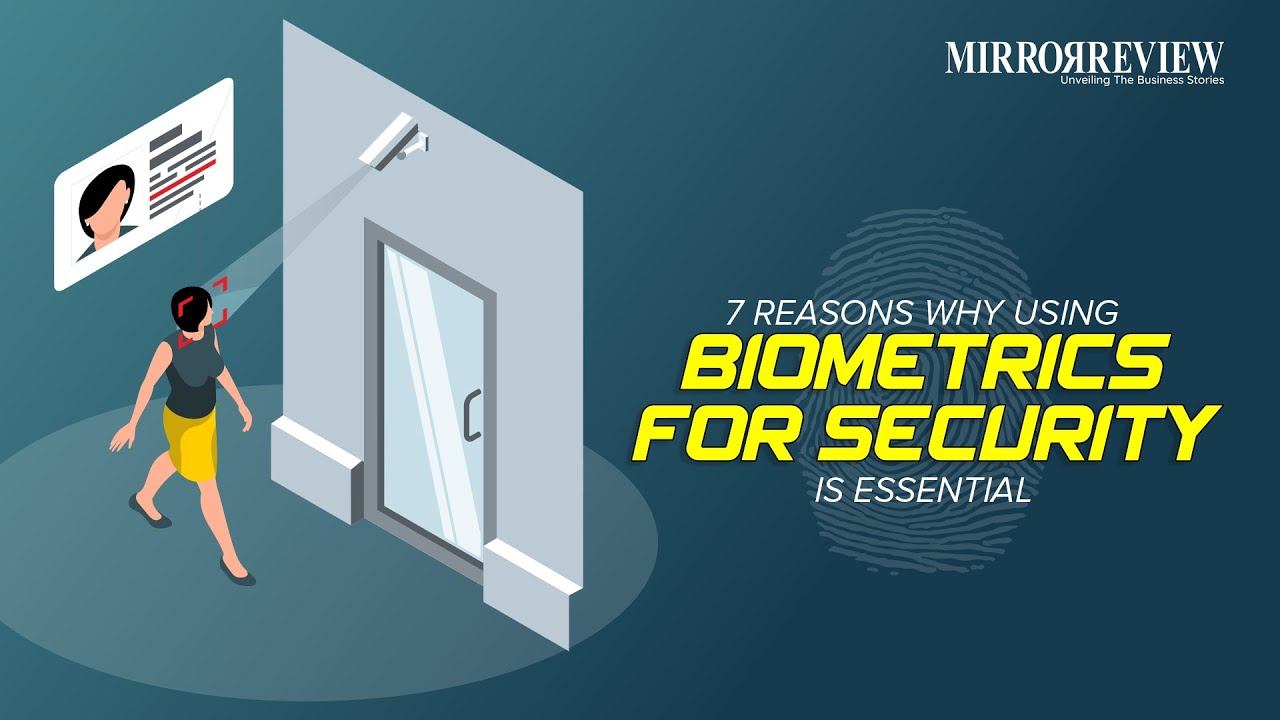 7 Reasons why using Biometrics for Security is Essential | Mirror Review |