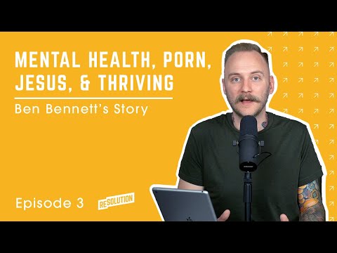 S01E03: Mental Health, Porn, Jesus & Thriving: Ben Bennett’s Story