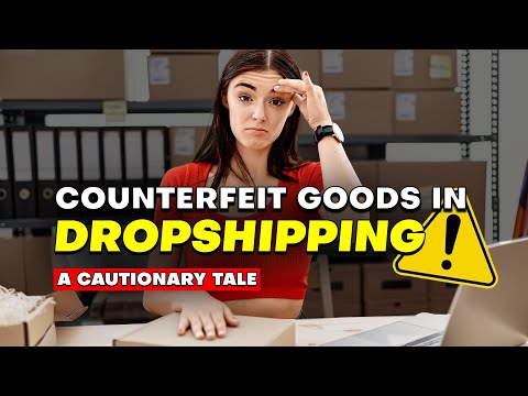 Counterfeit Goods in Dropshipping: A Cautionary Tale