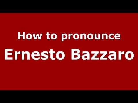 How to pronounce Ernesto Bazzaro (Italian/Italy) - PronounceNames.com