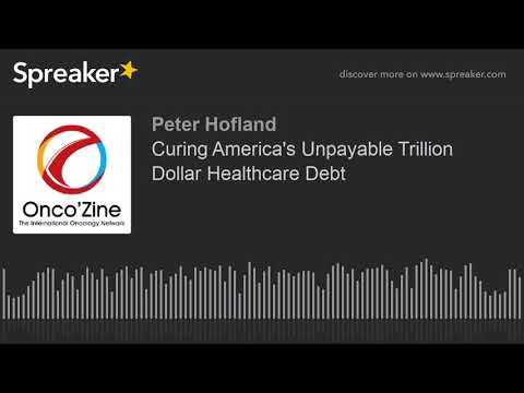 Curing America's Unpayable Trillion Dollar Healthcare Debt