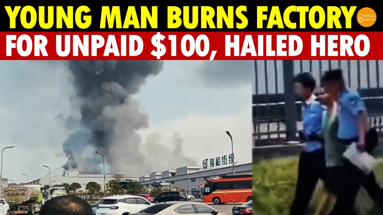 Young Man In Sichuan Burns Factory For Unpaid $100, Hailed As Hero ...