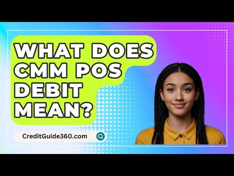 What Does CMM POS Debit Mean? - CreditGuide360.com