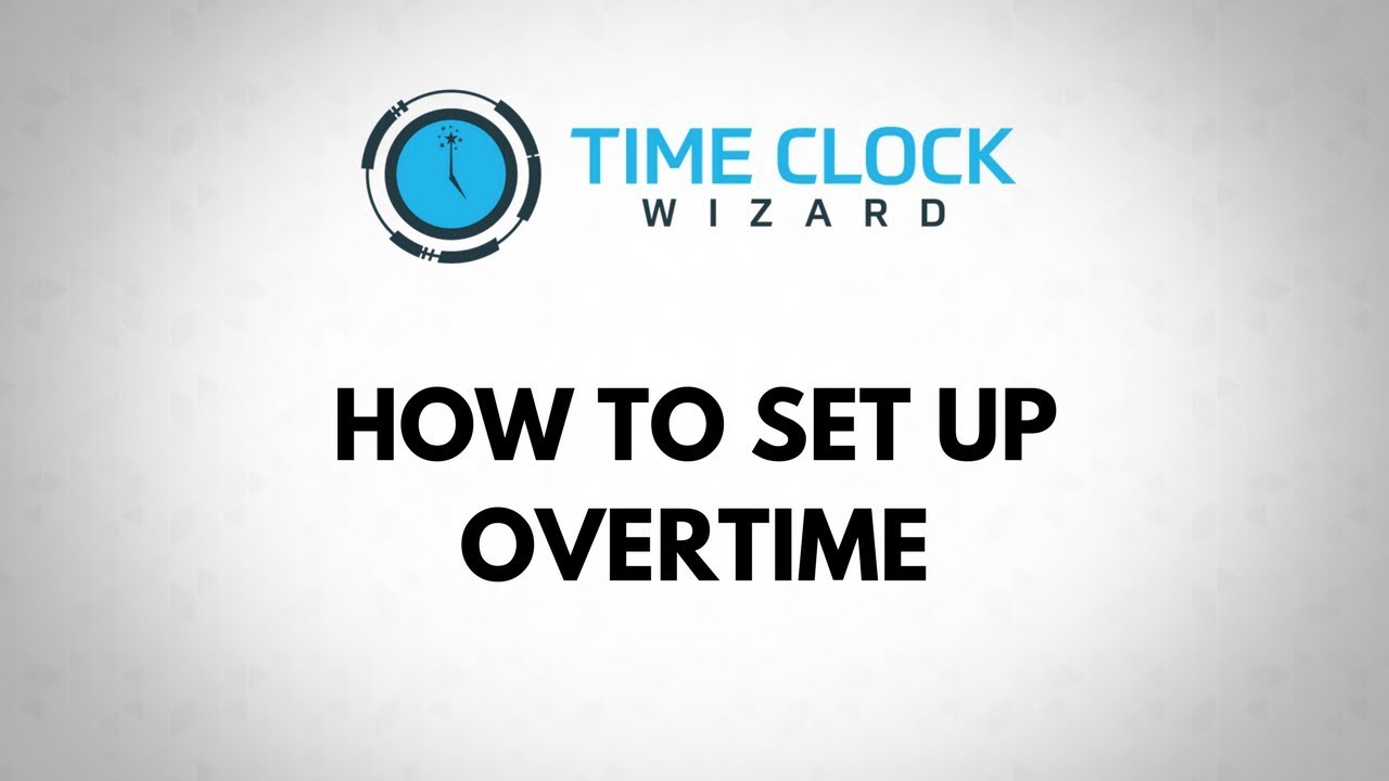How To Set Up Overtime for Your Employees with Time Clock Wizard